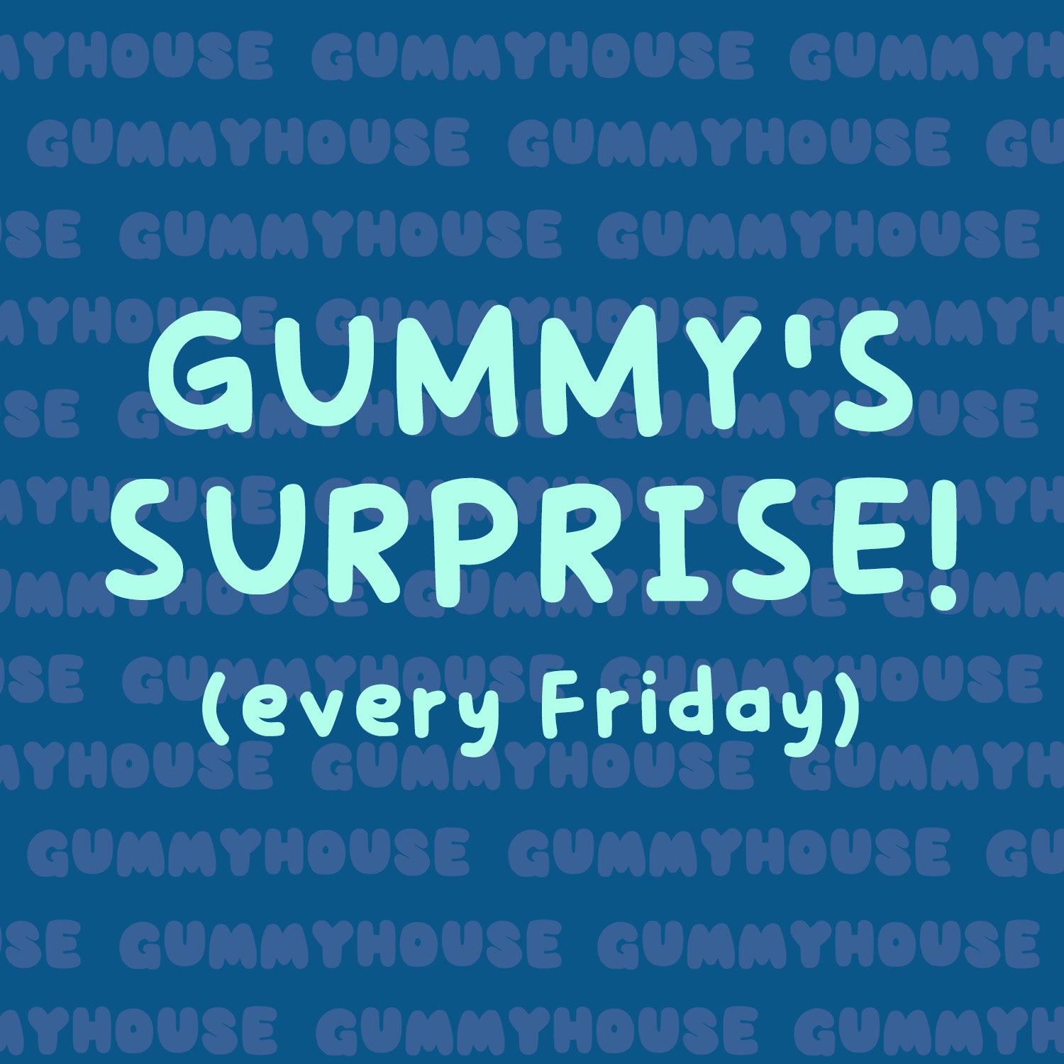 Friday Surprise! – GummyHouse